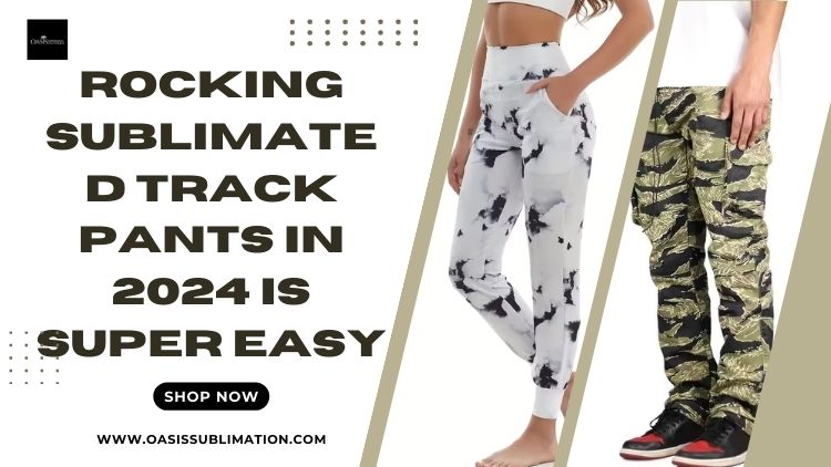 Rocking Sublimated Track Pants In 2024 Is Super Easy!