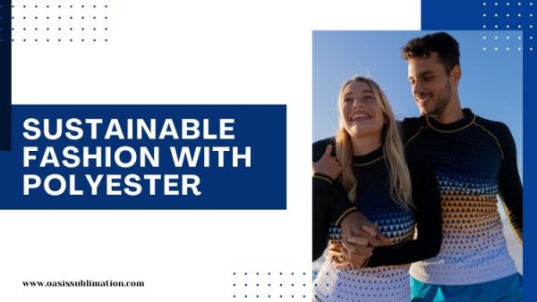 Making Polyester More Sustainable with Sublimation Clothing