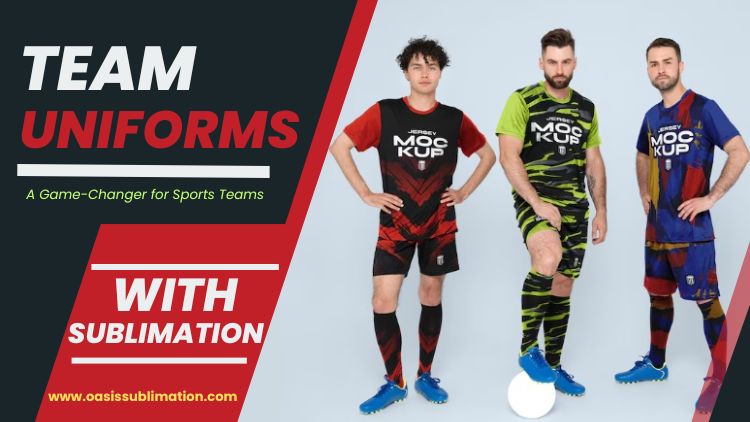 Customizing Team Uniforms with Sublimation: Oasis Sublimation
